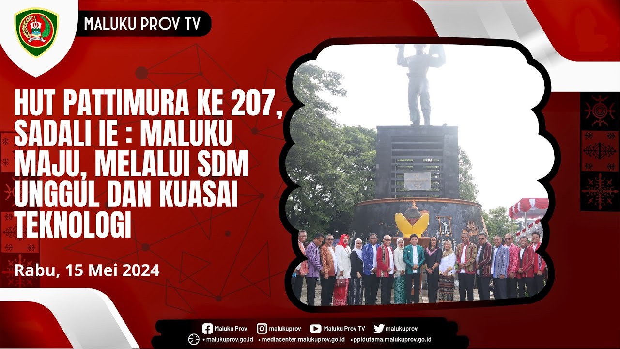 HUT PATTIMURA KE 207, SADALI IE : MALUKU MAJU, MELALUI SDM UNGGUL DAN ...