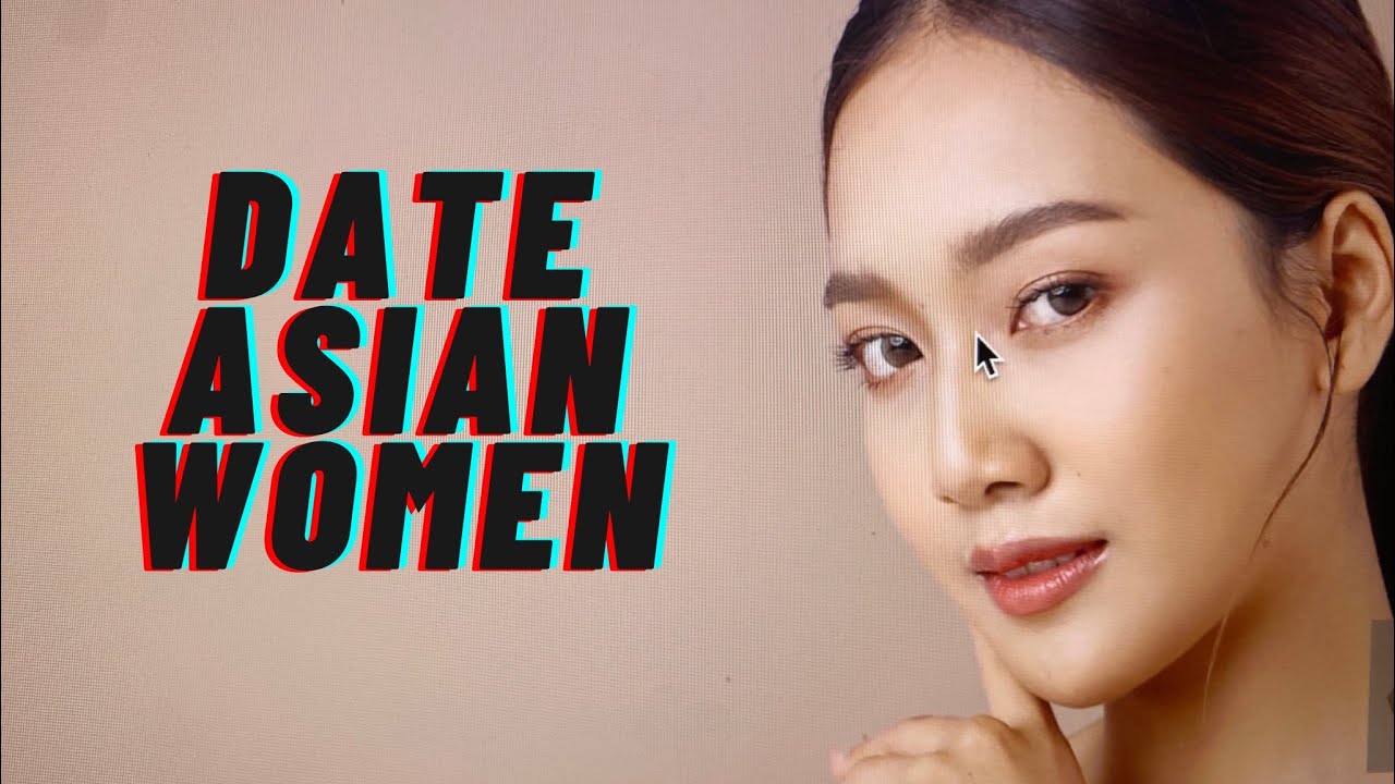 How to date Asian women. Principles are the same, but not all Asian ...
