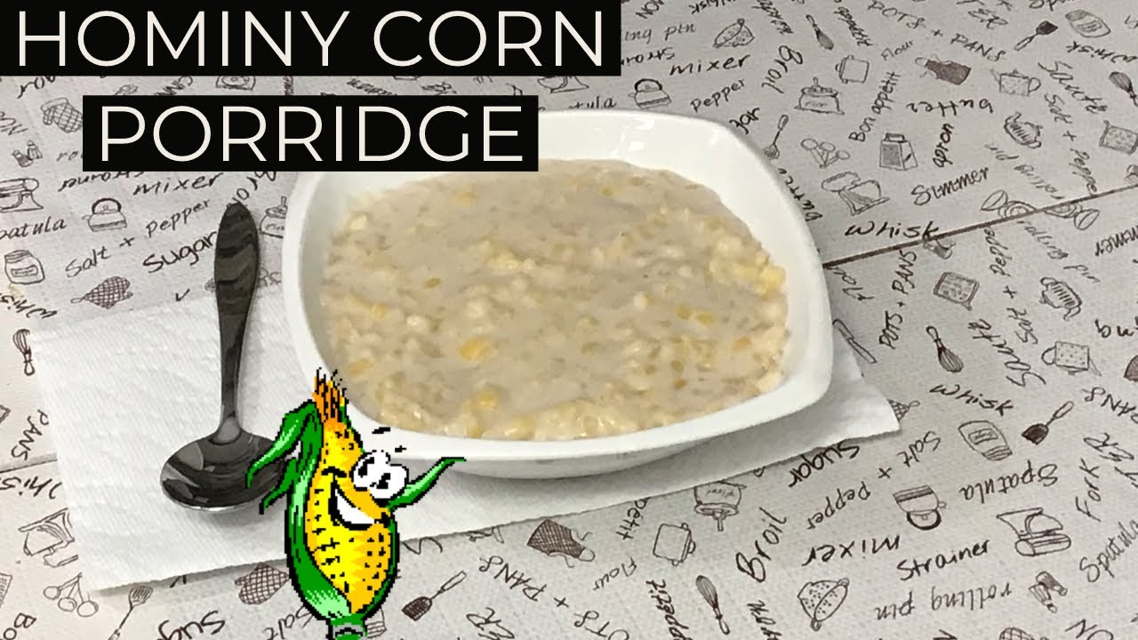 HOW TO MAKE HOMINY CORN 🌽 PORRIDGE | 3 WAYS TO PREPARE CORN PART 2 ...
