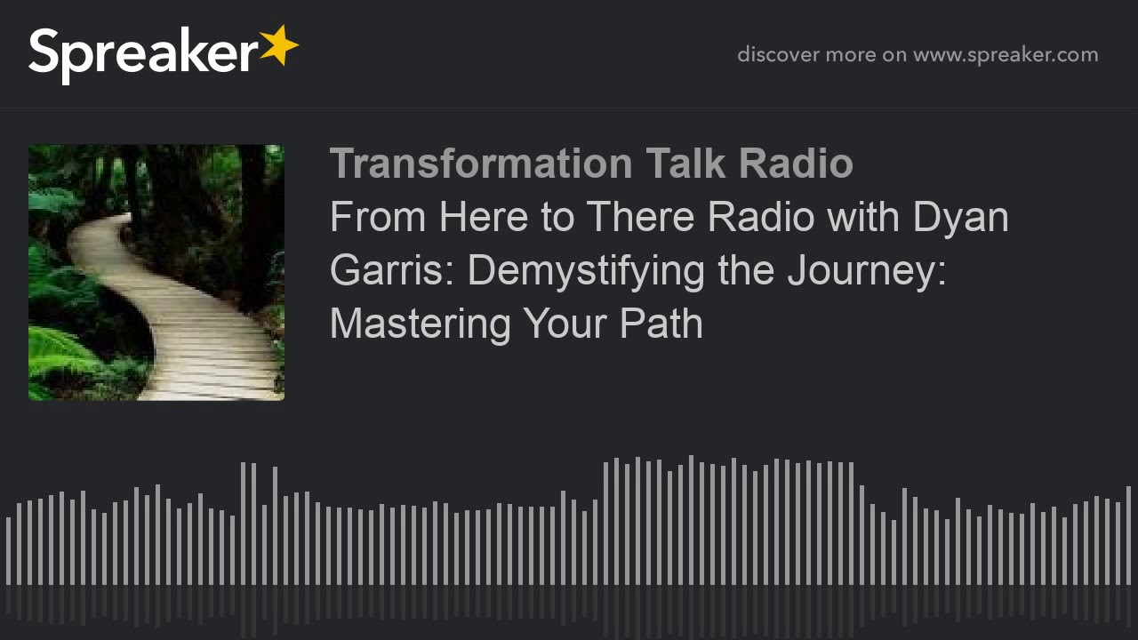From Here to There Radio with Dyan Garris: Demystifying the Journey ...