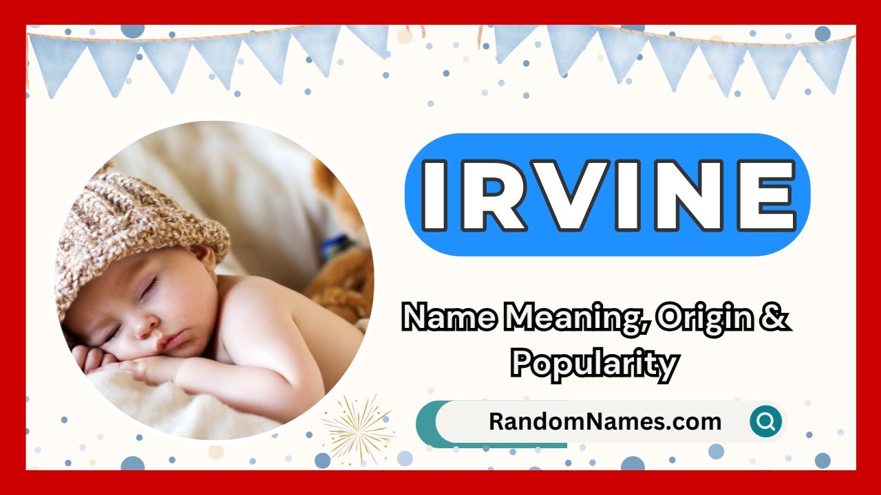 Irvine - Baby Boy Name Meaning, Origin & Popularity - RandomNames.com ...