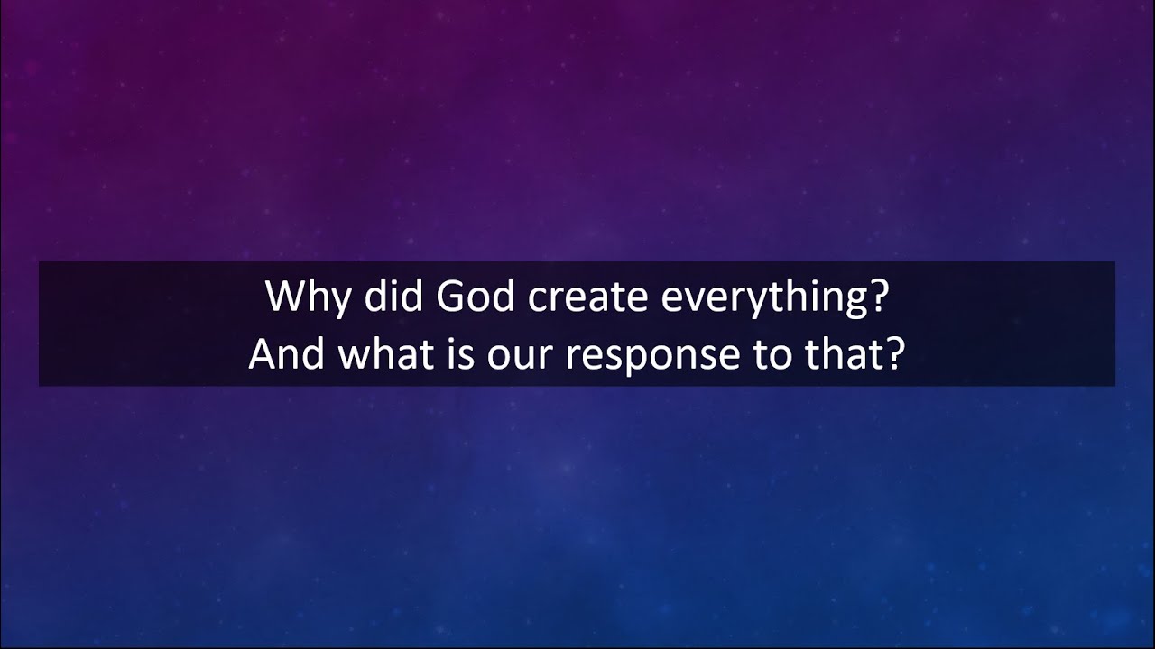 Why did God create everything? And what is our response to that? - YouTube