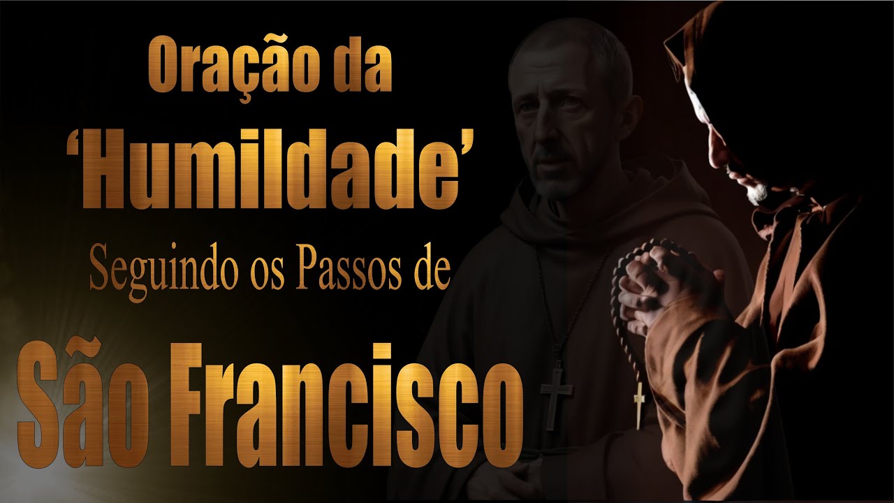 "Oração da Humildade: Seguindo os Passos de São Francisco de Assis # ...