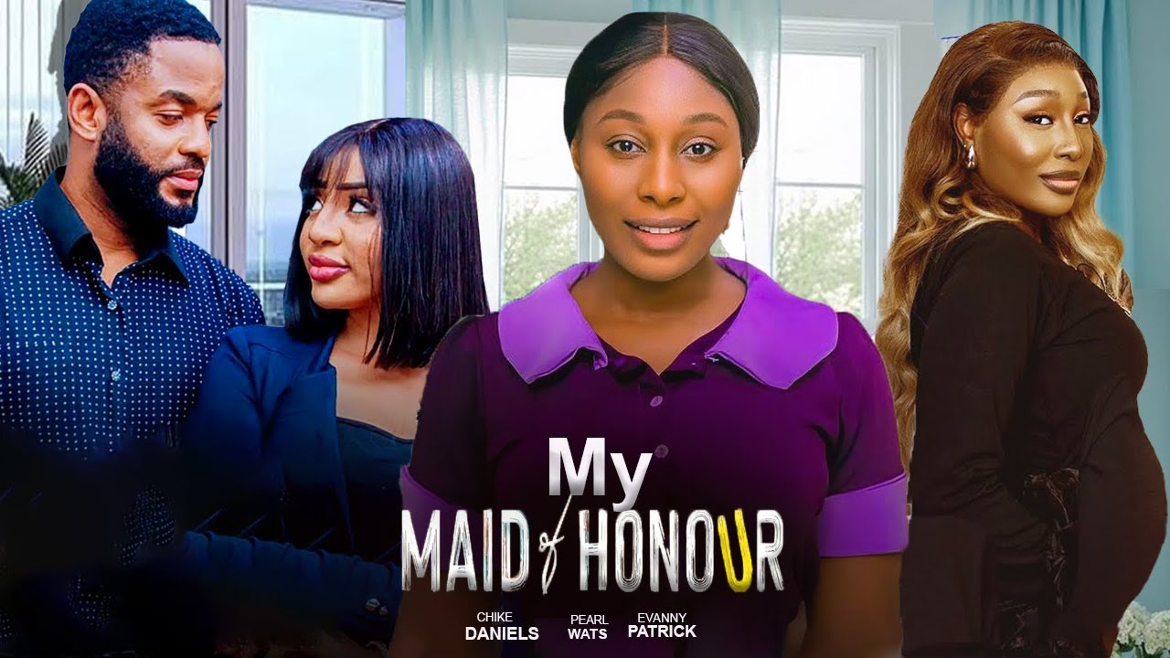 MY MAID OF HONOUR(FULL MOVIE)CHIKE DANIELS,PEARL WATS,EVANNY PATRICK ...