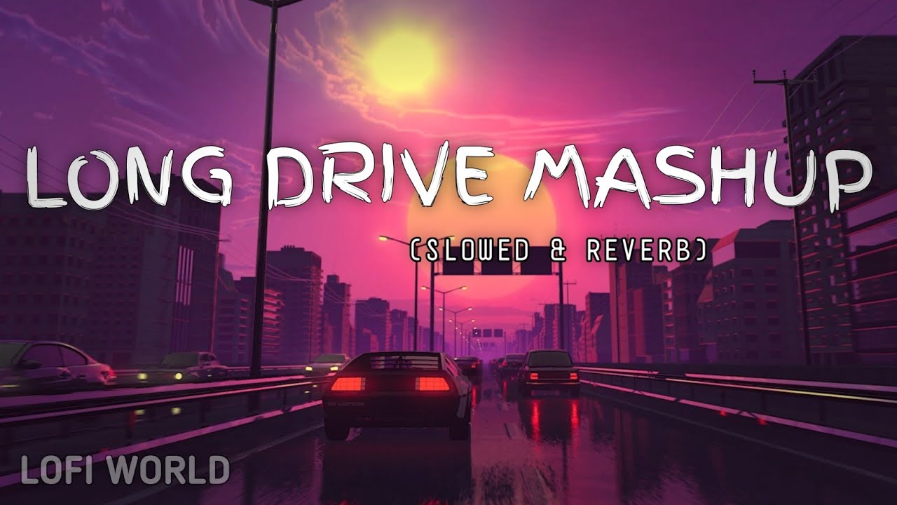 Long Drive Mashup | Non stop lofi | Lofi World - YouTube
