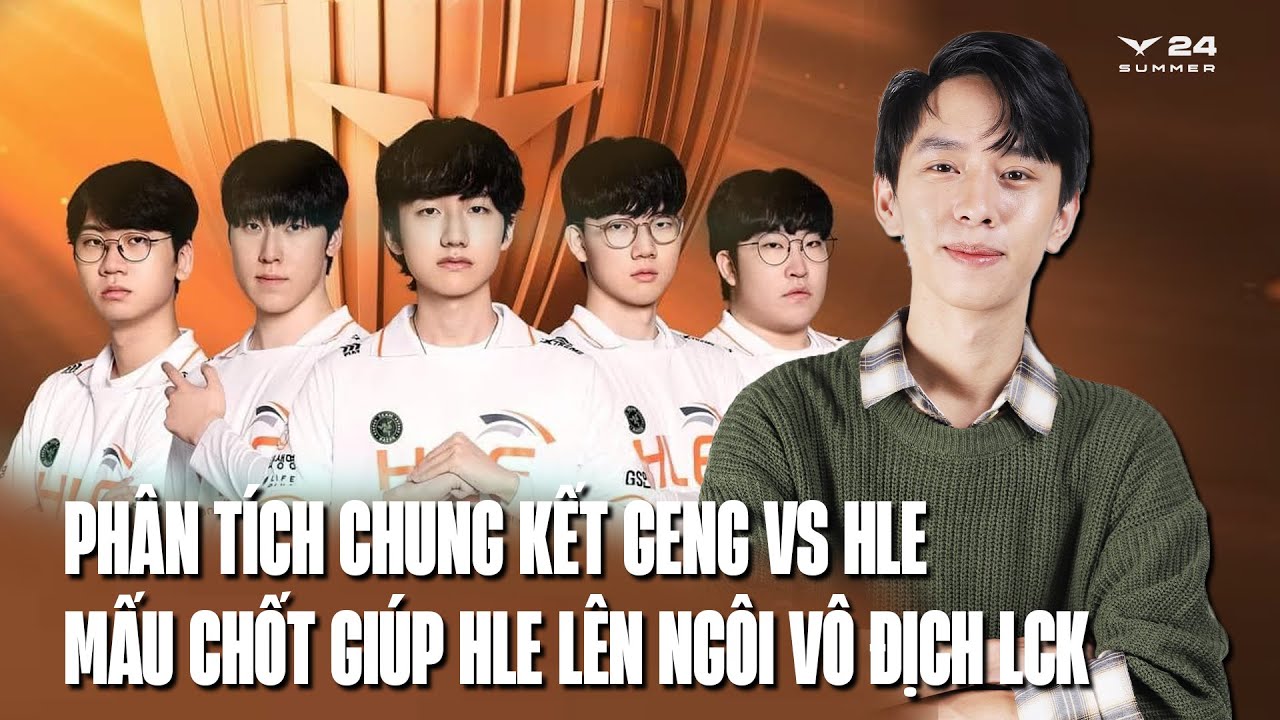 PHÂN TÍCH CHUNG KẾT GENG VS HLE : MẤU CHỐT GIÚP HLE LÊN NGÔI VÔ ĐỊCH LCK MÙA HÈ 2024 - YouTube