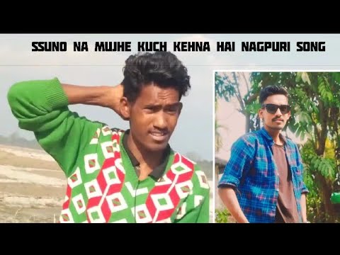 ssuno na mujhe kuch Kehna Hai Nagpuri song