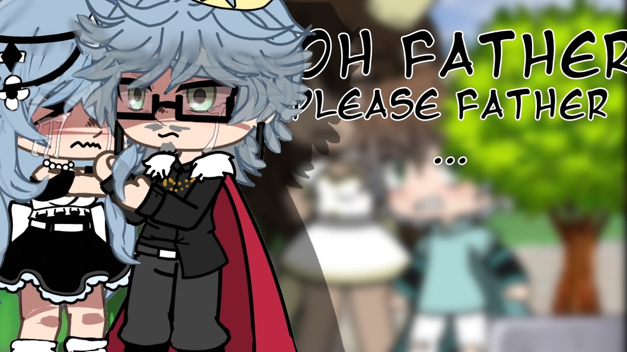 oh father, Please father...//Gachalife//Royal family//¿Original?//meme ...