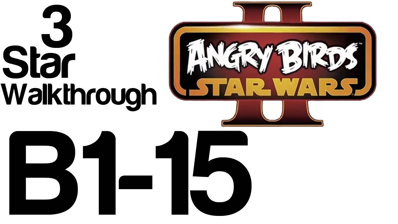 Angry Birds Star Wars 2 B1-15 3 Star Walkthrough Naboo Invasion Level ...