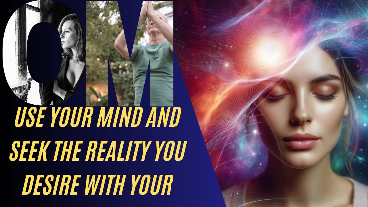 Use your mind and seek the reality you desire with your thoughts - YouTube