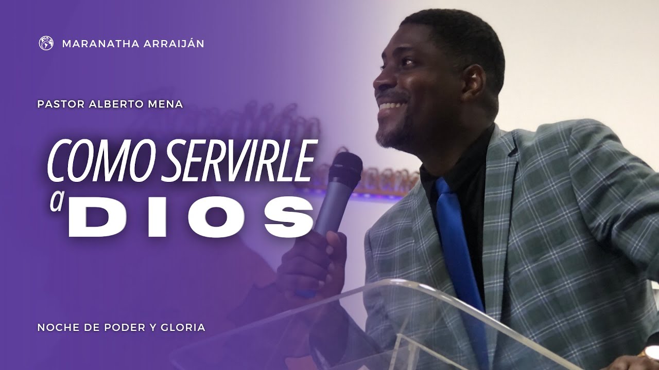 COMO SERVIRLE A DIOS - Pastor Alberto Mena - 28 SEP 2023 - YouTube