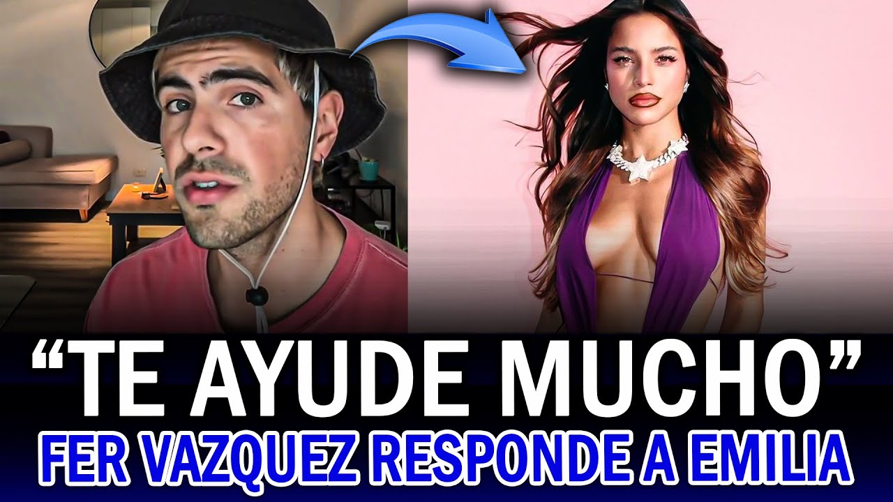 "Es muy injusta" FER VAZQUEZ le RESPONDIÓ a EMILIA - YouTube