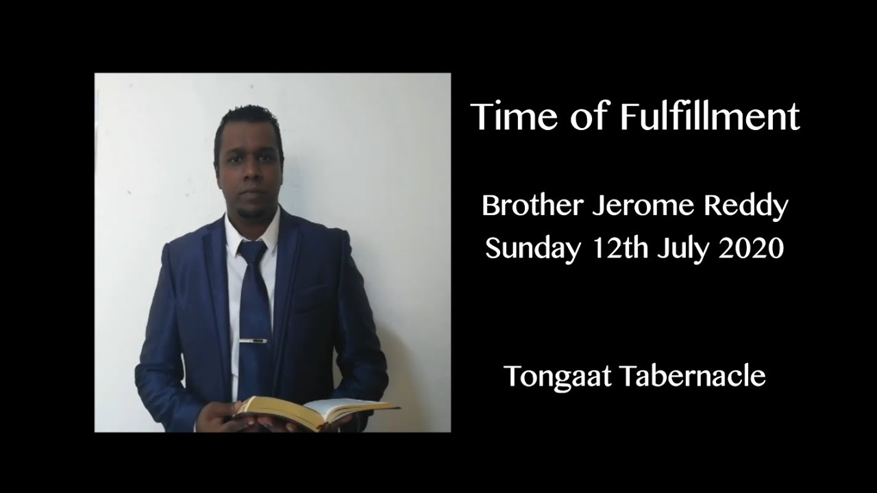 [Sermon] Time of Fulfillment - Bro Jerome Reddy , Sunday 12th July 2020 ...