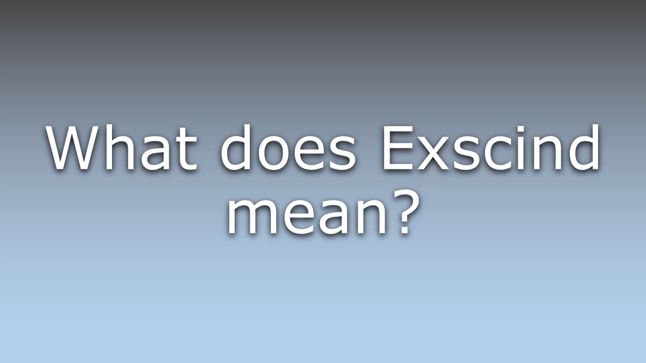 What does Exscind mean? - YouTube