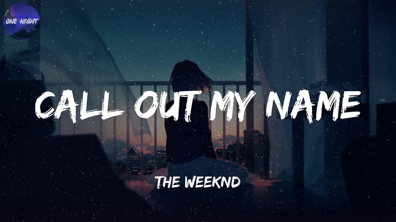The Weeknd - Call Out My Name (Lyrics) - YouTube