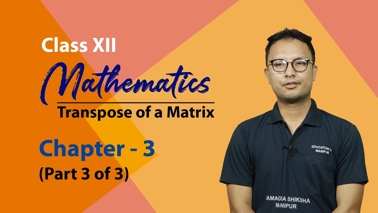 Class Xii Mathematics Chapter 3 Transpose Of A Matrix Part 3 Of 3 Youtube