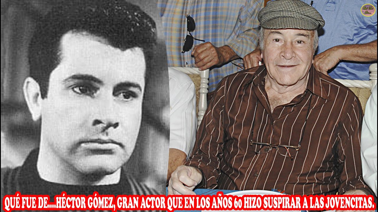 QUÉ FUE DE …HÉCTOR GÓMEZ, GRAN ACTOR QUE EN LOS AÑOS 60 HIZO SUSPIRAR A ...
