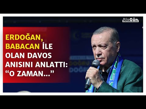 Erdoğan, Babacan ile olan DAVOS anısını işte böyle anlattı: “O zaman Başbakanım…”