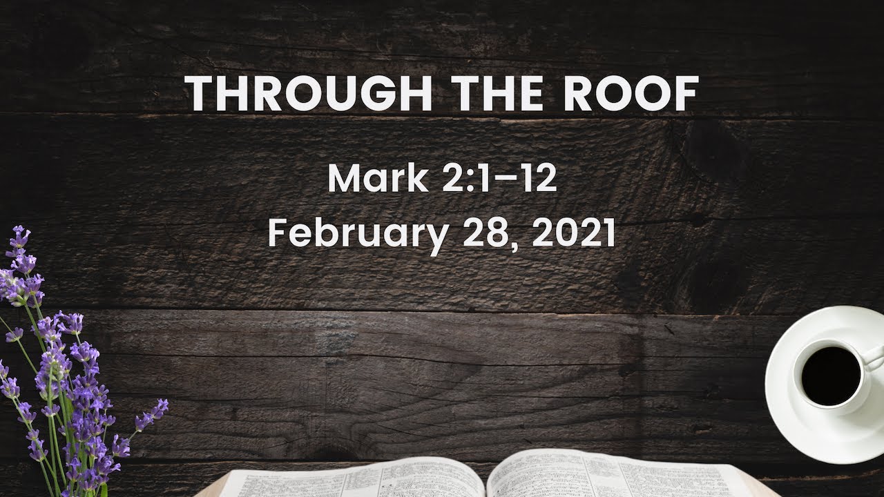 THROUGH THE ROOF! Mark 2:1–12 | Ridge Road Online Worship in Raleigh ...