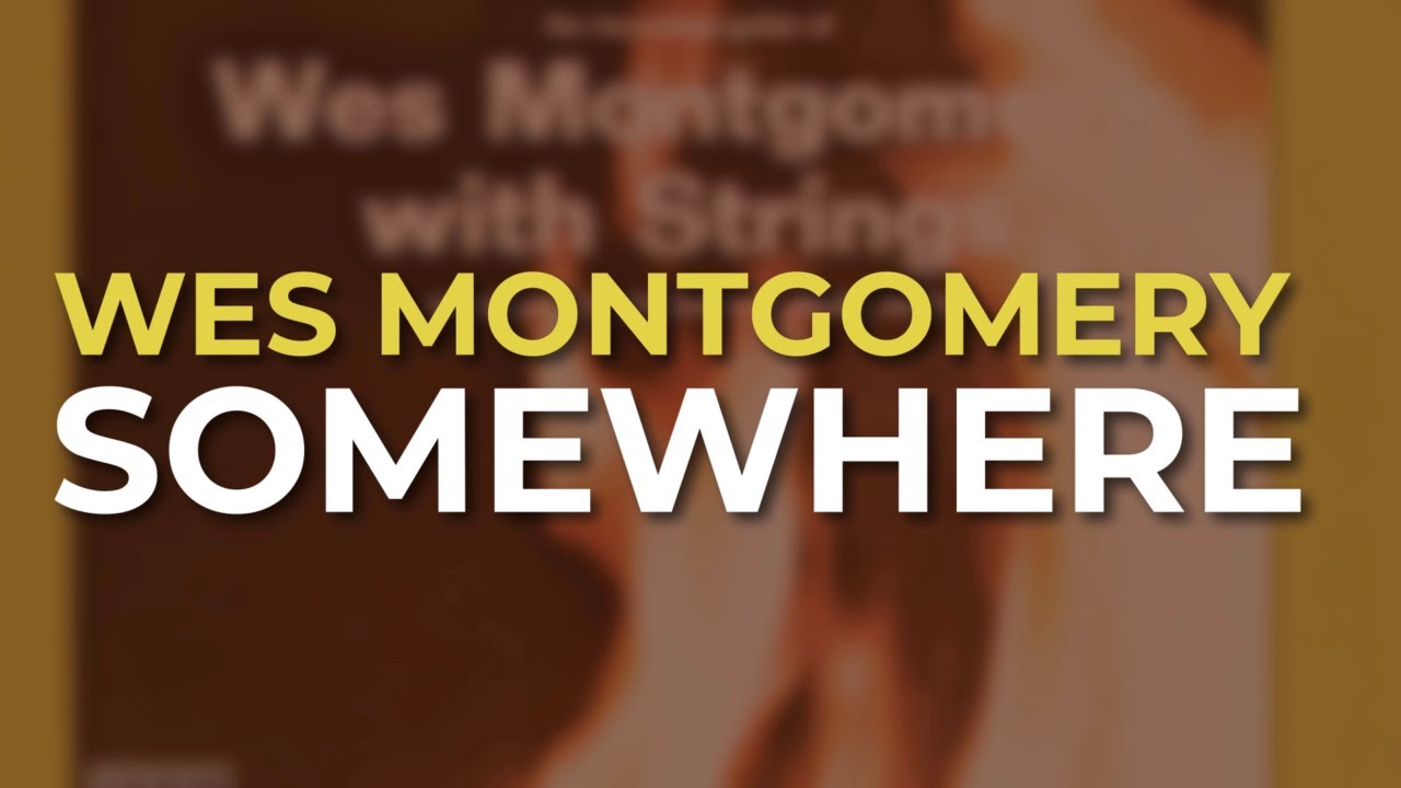 Wes Montgomery - Somewhere (Official Audio) - YouTube