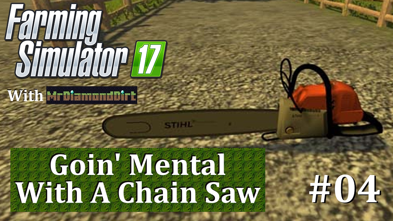Farming Simulator 2017 - Goin' Mental With A Chainsaw #4 - YouTube