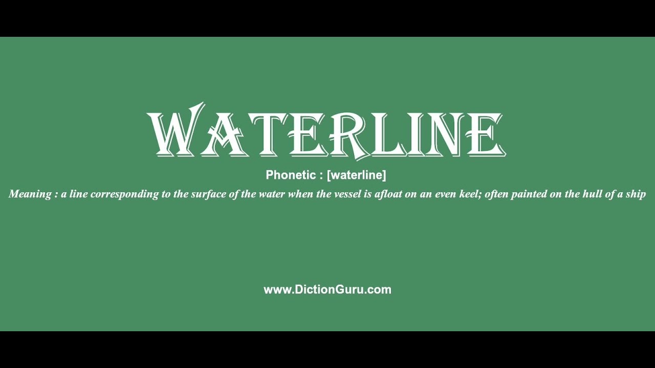 waterline: Pronounce waterline with Phonetic, Synonyms and Examples ...
