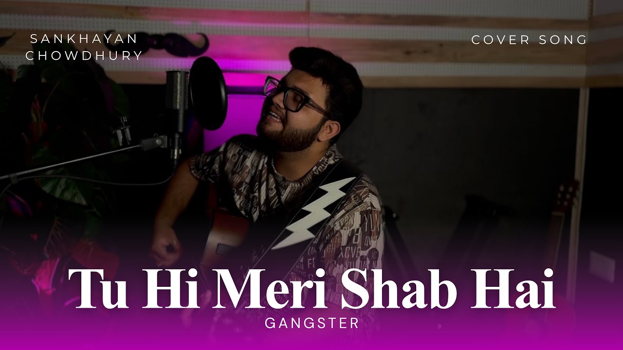 Tu Hi Meri Shab Hai (COVER) | Sankhayan Chowdhury | KK - YouTube
