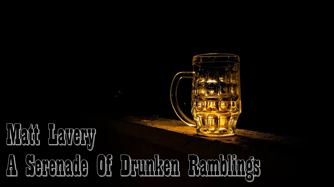 Matt Lavery - A Serenade Of Drunken Ramblings - YouTube
