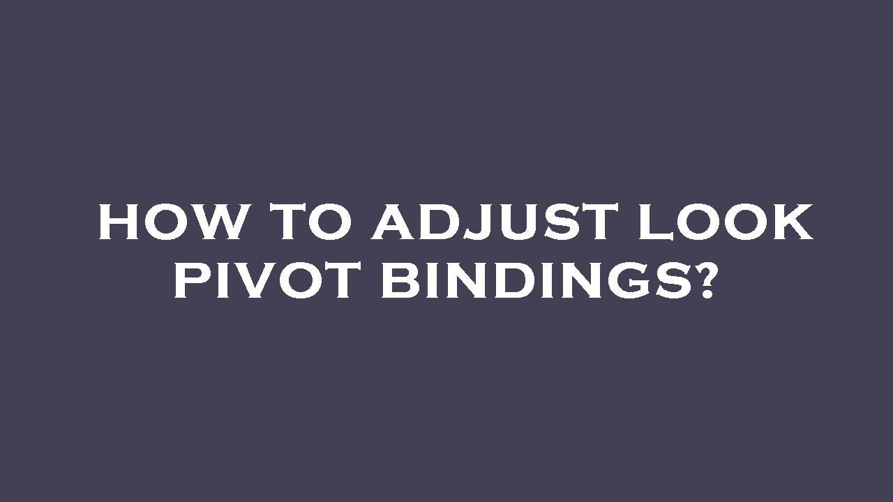 How to adjust look pivot bindings? - YouTube