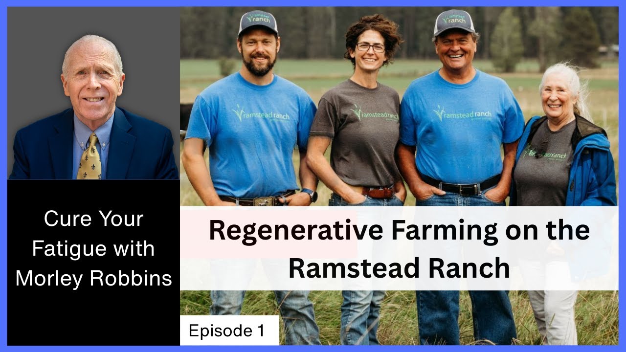 Cure Your Fatigue with Morley Robbins - Regenerative Farming on the ...