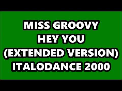 MISS GROOVY - HEY YOU (EXTENDED VERSION) ITALODANCE 2000 - YouTube
