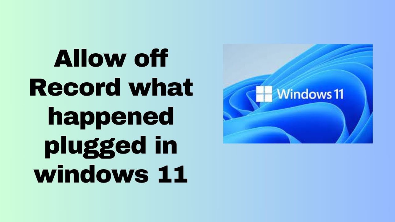 Allow off Record what happened plugged in windows 11 - YouTube