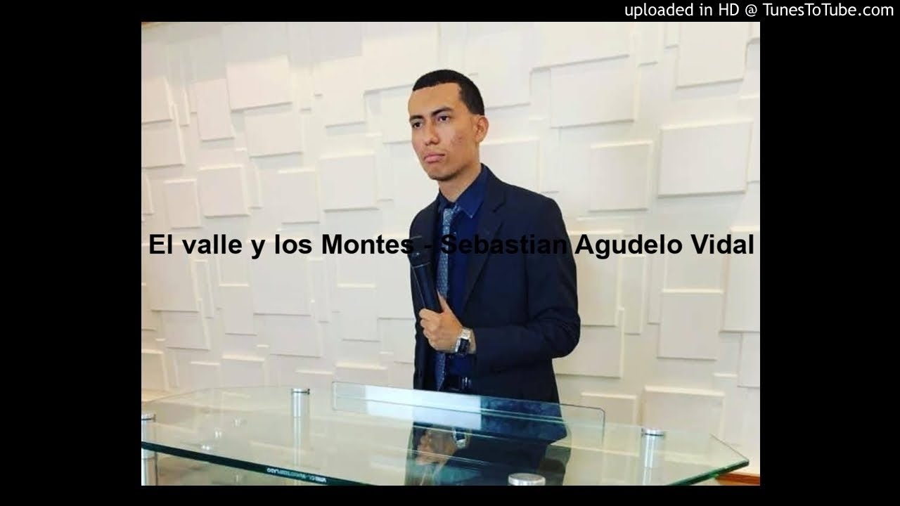 El valle y los Montes - Sebastian Agudelo Vidal - YouTube