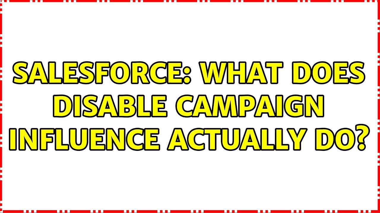 Salesforce What Does Disable Campaign Influence Actually Do YouTube salesforce-what-does-disable-campaign-influence-actually-do-youtube