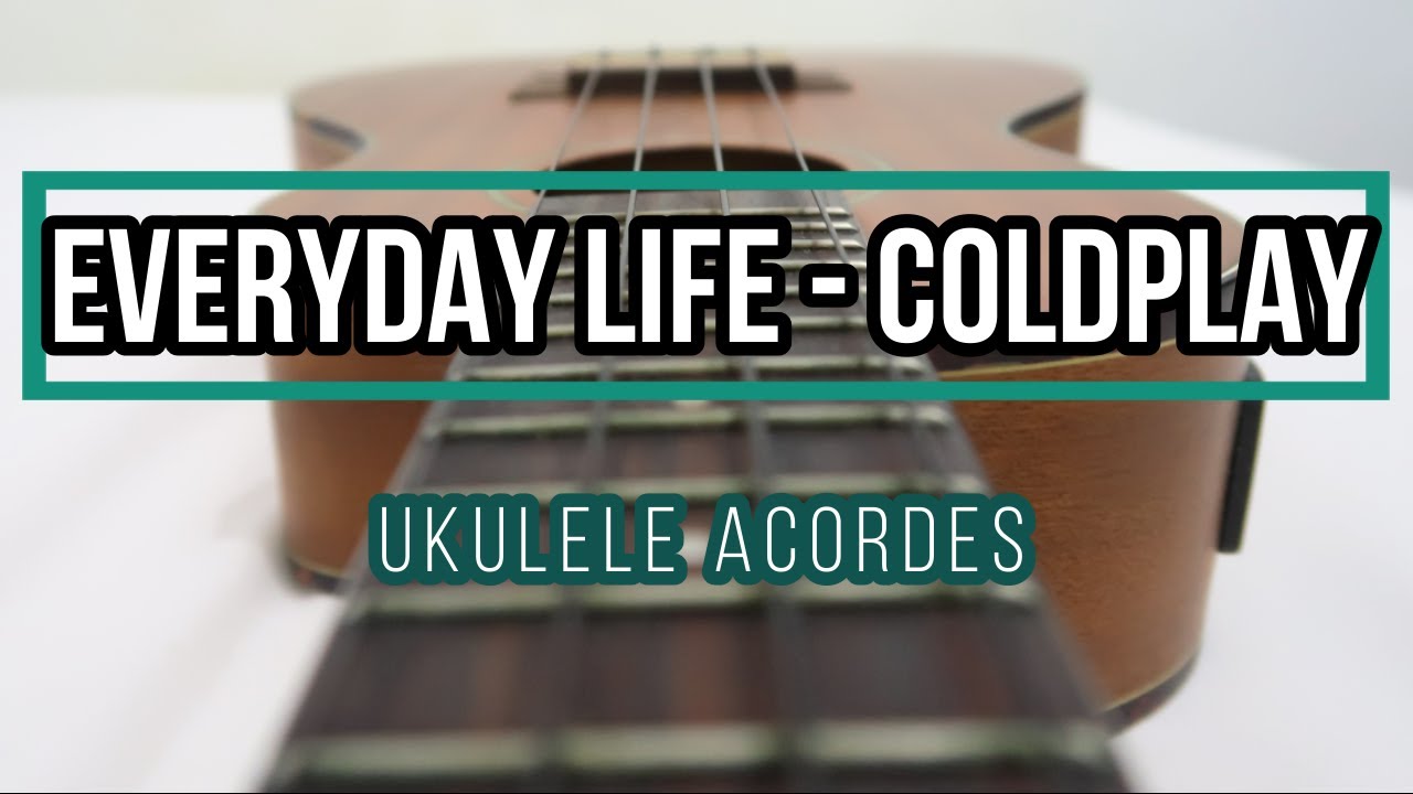 Coldplay - Everyday Life (Ukulele Acordes) - YouTube