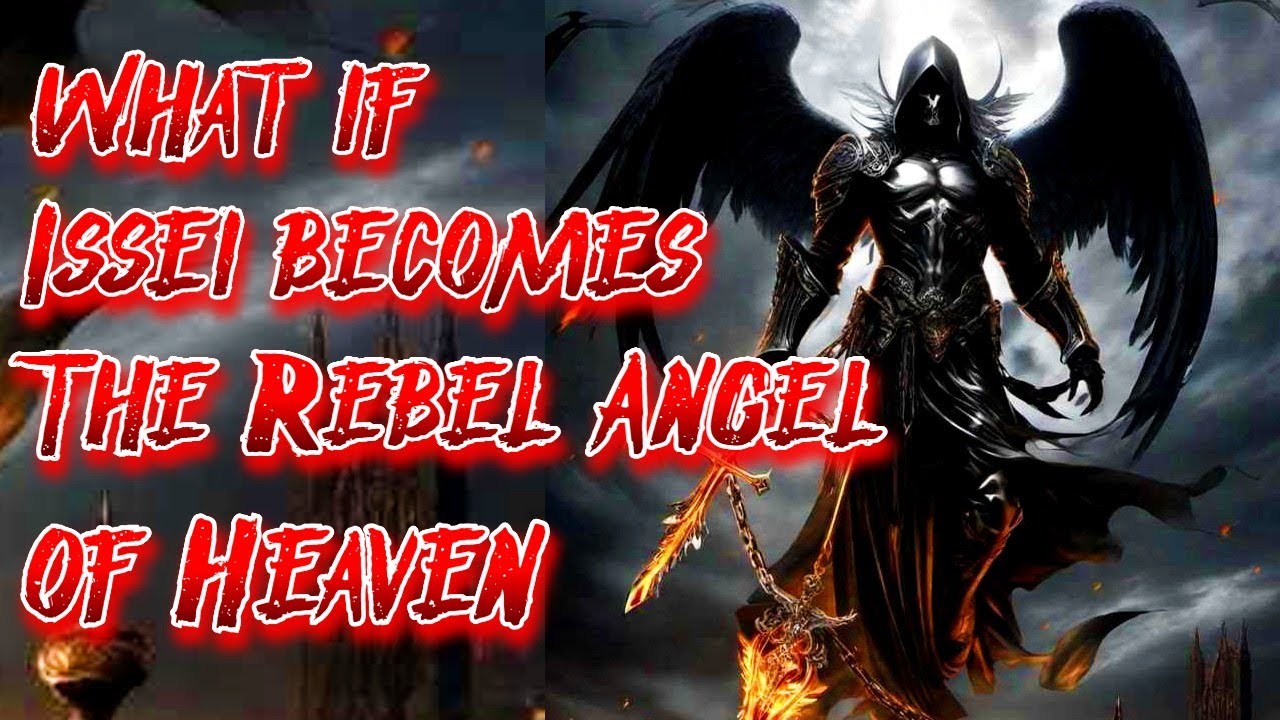 What if Issei becomes The Rebel Angel of Heaven | Movie | Au.@God-Of ...