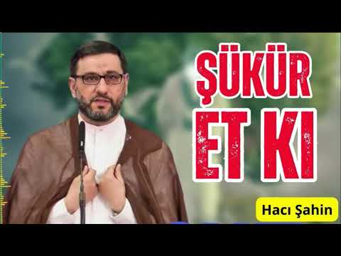 Hacı Şahin -  Hər gün şükür et ki ruzin çoxalsın