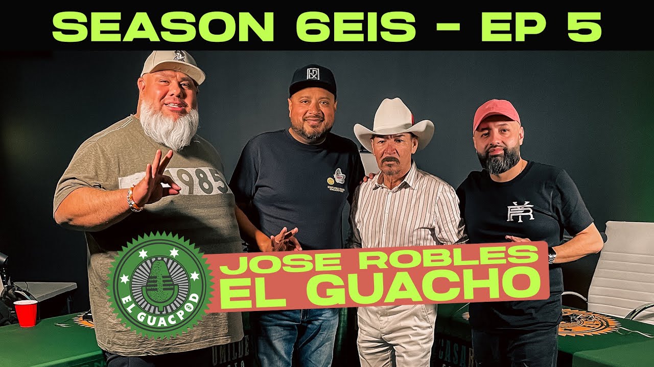 El GuacPod S6E5- Jose Robles "El Guacho" - YouTube