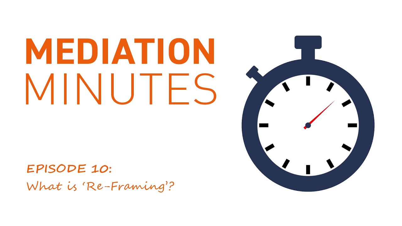 Mediation Minutes Ep.10: What is 'Reframing'? - YouTube