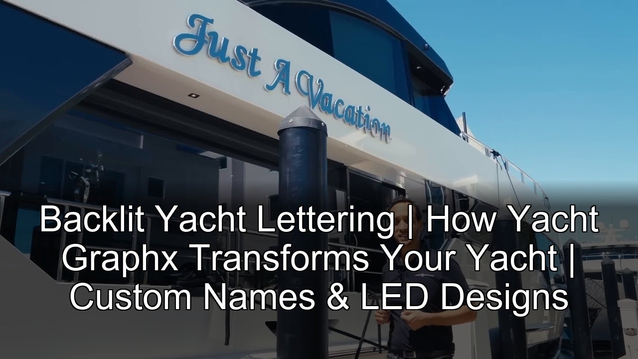 Backlit Yacht Lettering | How Yacht Graphx Transforms Your Yacht ...