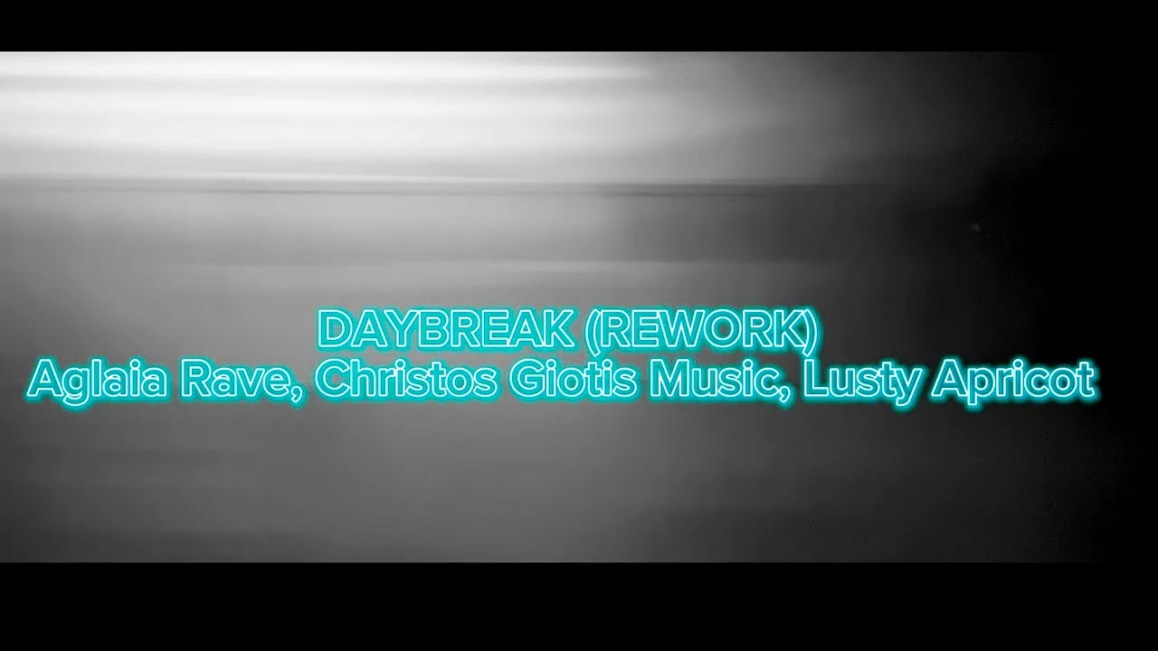 DAYBREAK (Rework) Aglaia Rave, Christos Giotis Music, Lusty Apricot ...