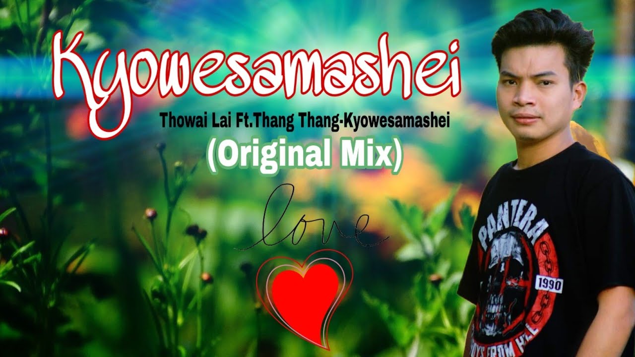 Rakhine Love|Romantic Couple|Song|Thowai Lai Ft.Thang Thang- Kyowesamashei(Original Mix)2020 ...