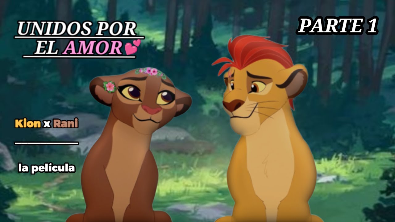 Kion x Rani - Unidos por el amor - La Película - (parte 1) - YouTube