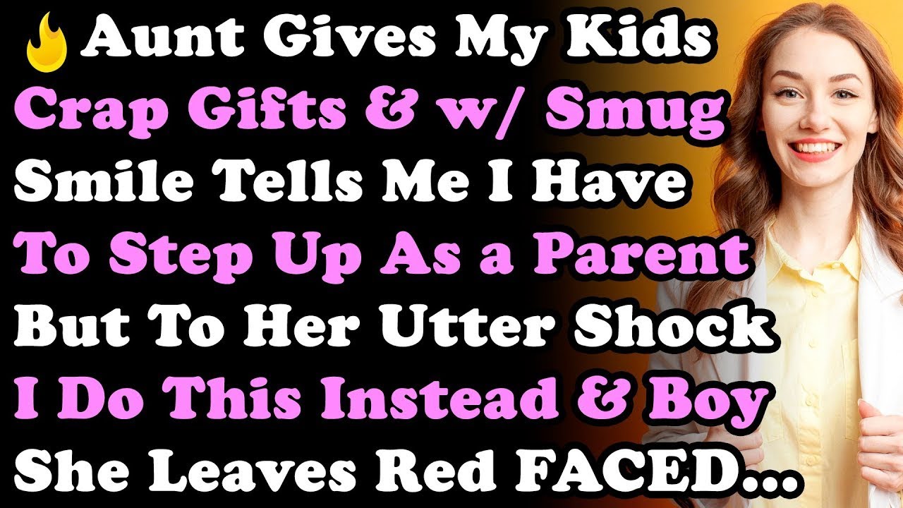 Aunt Gives My Kids Crap Gifts With Smug Smile Tells Me I Have To Step ...