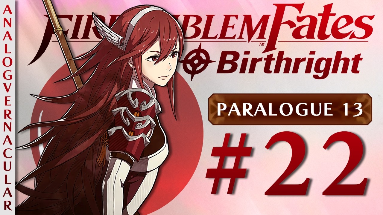 #22 Close-Call | Fire Emblem Fates Birthright | Paralogue 13: Truly ...