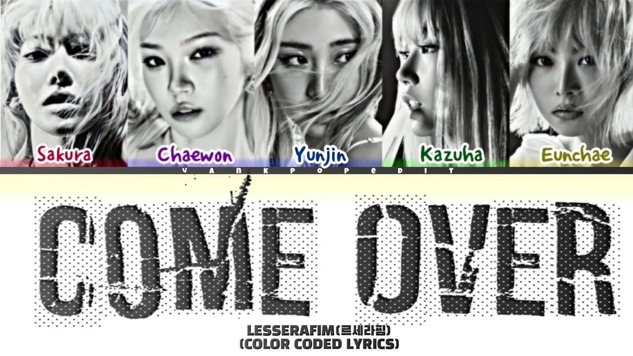 LESSERAFIM COME OVER Lyrics (Color Coded Lyrics) - YouTube