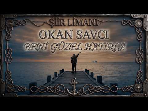 Okan Savcı - Beni Güzel Hatırla | Şiir Limanı ⚓