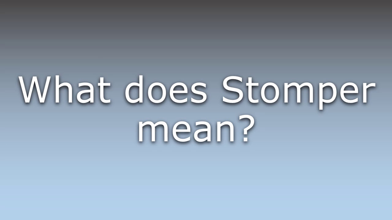 What does Stomper mean? - YouTube
