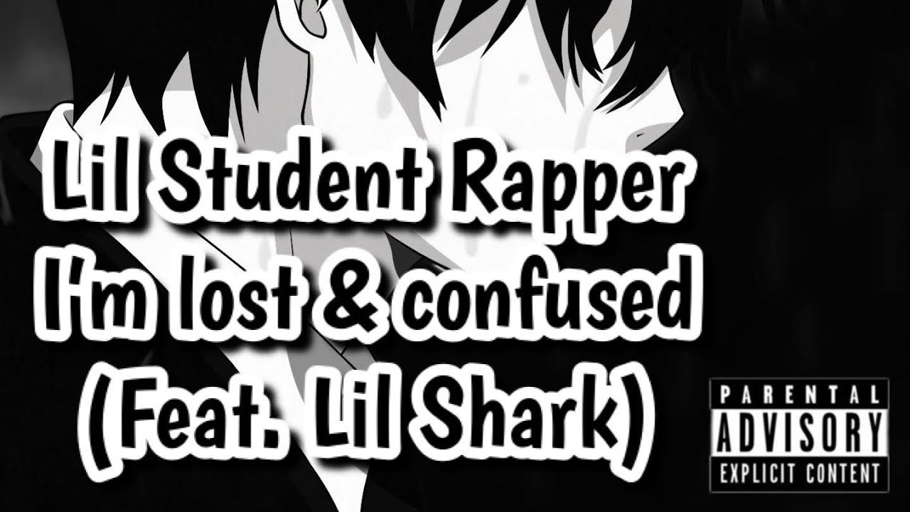 Lil Student Rapper - I’m lost & confused (feat. Lil Shark) - YouTube