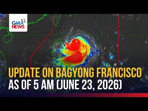 Update on Bagyong Francisco as of 5 AM (June 23, 2026) | GMA News